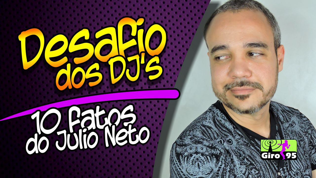 10 Fatos Sobre Julio Neto DJ - GIRO95